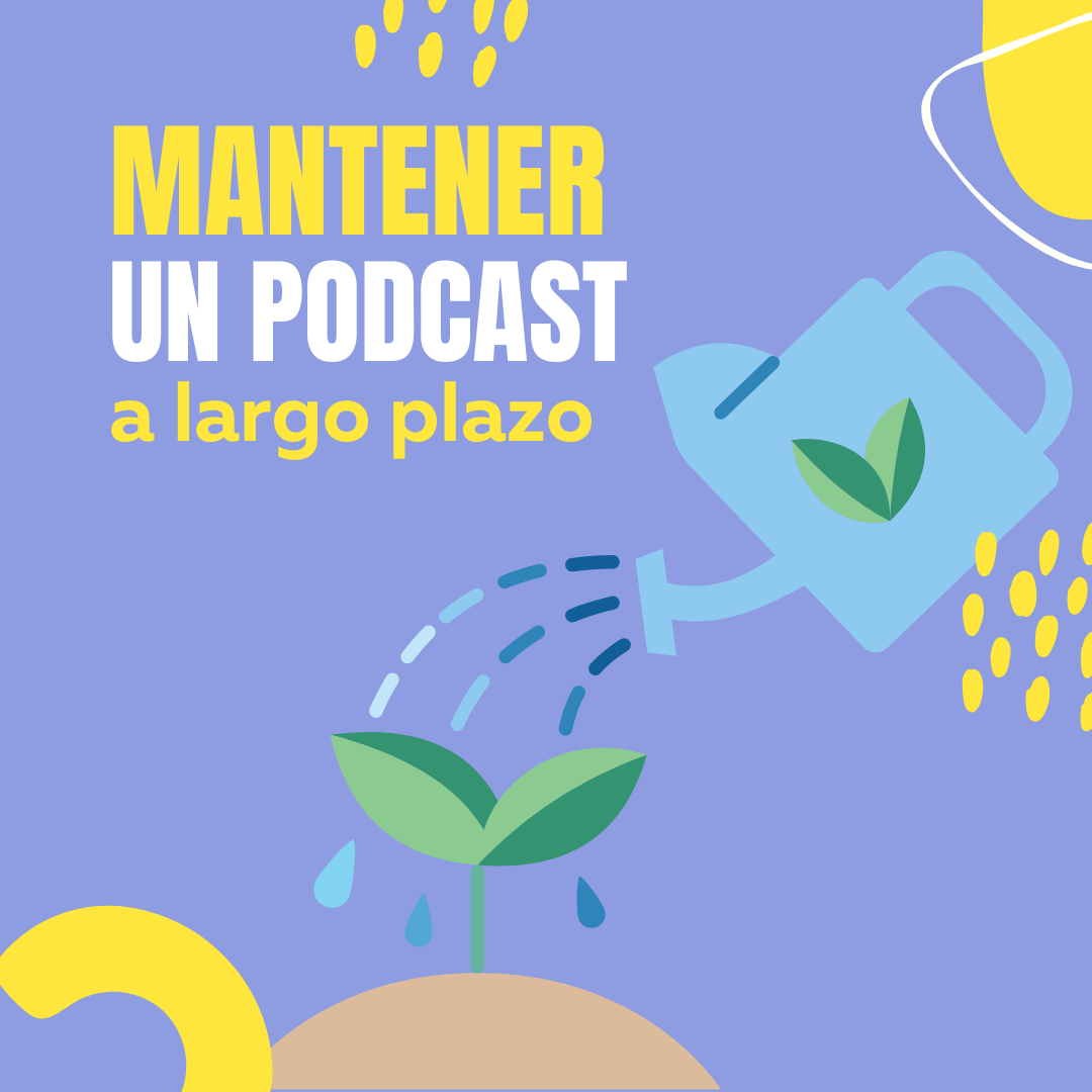 Cómo mantener un pódcast exitoso (y no rendirte) - Iván Patxi